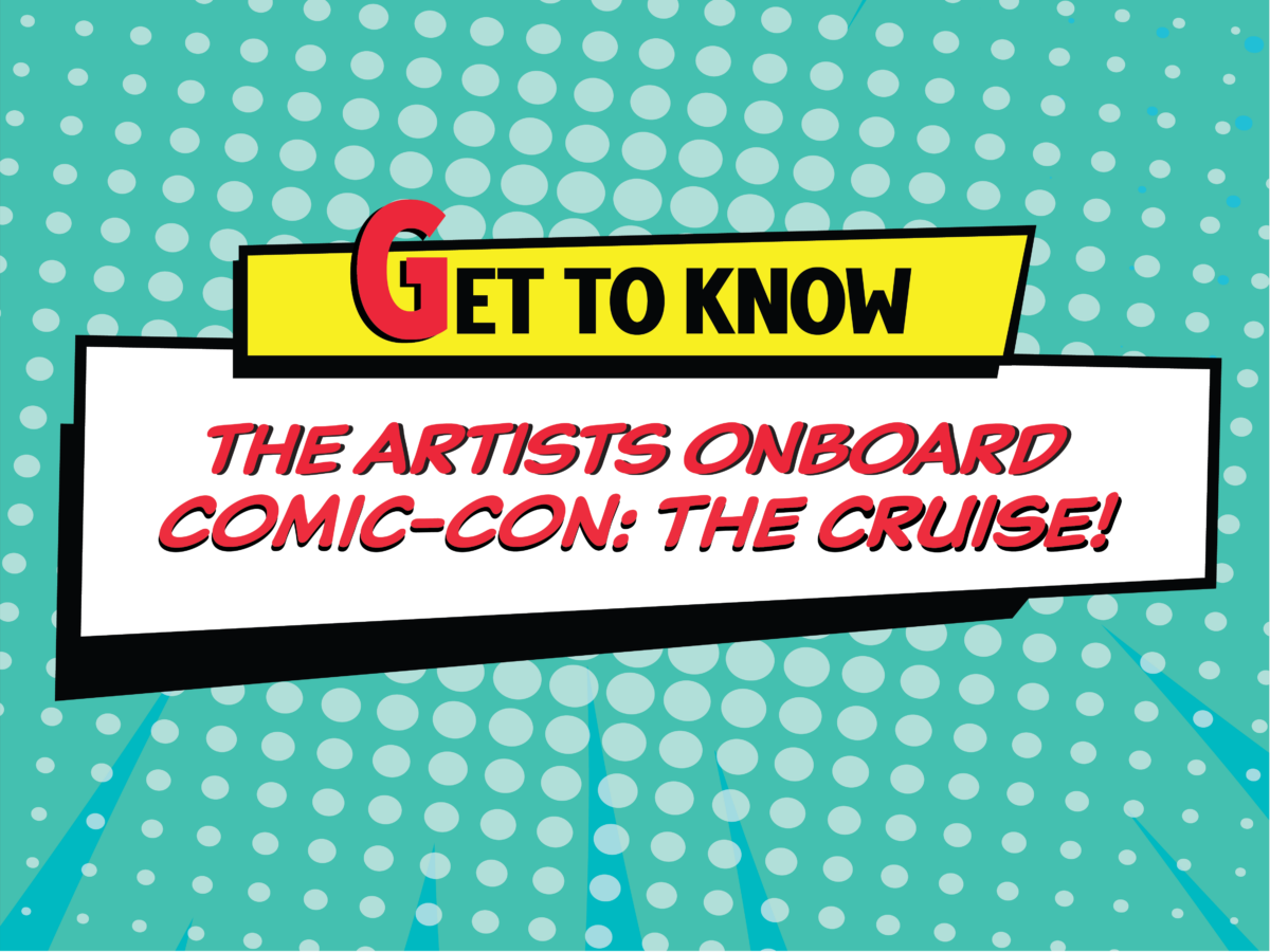 Get to Know the Artists Onboard Comic-Con: The Cruise - Comic-Con: The ...